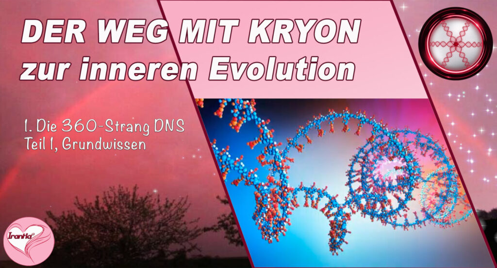 1. Der Weg mit Kryon zur inneren Evolution, die 360-Strang DNS, Teil 1 ... 1. Der Weg mit Kryon zur inneren Evolution, die 360-Strang DNS, Teil 1 ...